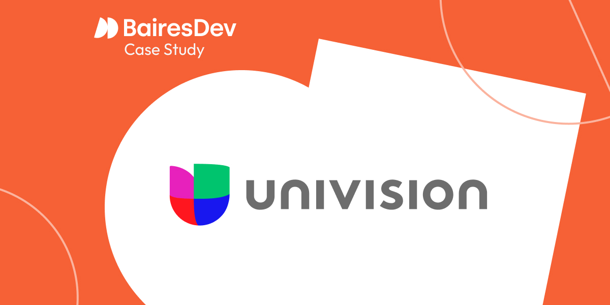 Univision Case Study - BairesDev
